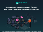 A Deep Dive into Cosmos (ATOM) and Polkadot (DOT) for Seamless Interoperability - Unocoin Blog